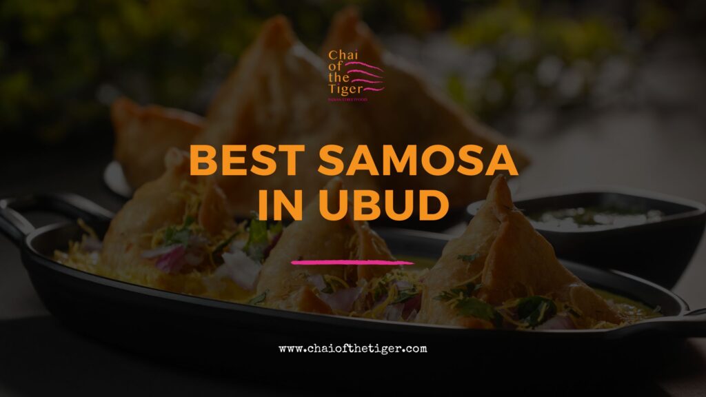 Best Samosa in Ubud from Chai of the Tiger - Chai of the Tiger