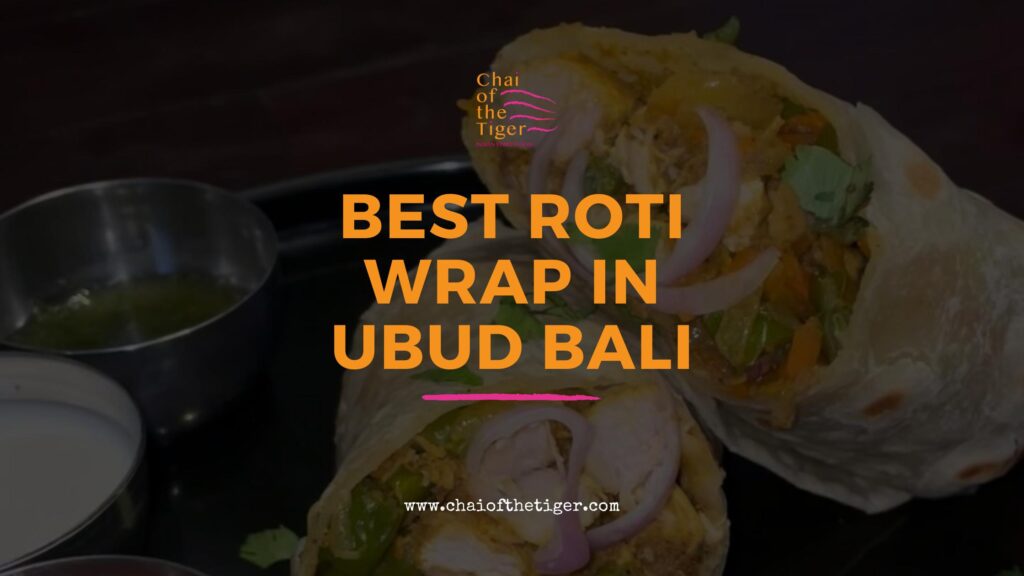 Best Roti Wrap in Ubud Bali from Chai of the Tiger - Chai of the Tiger